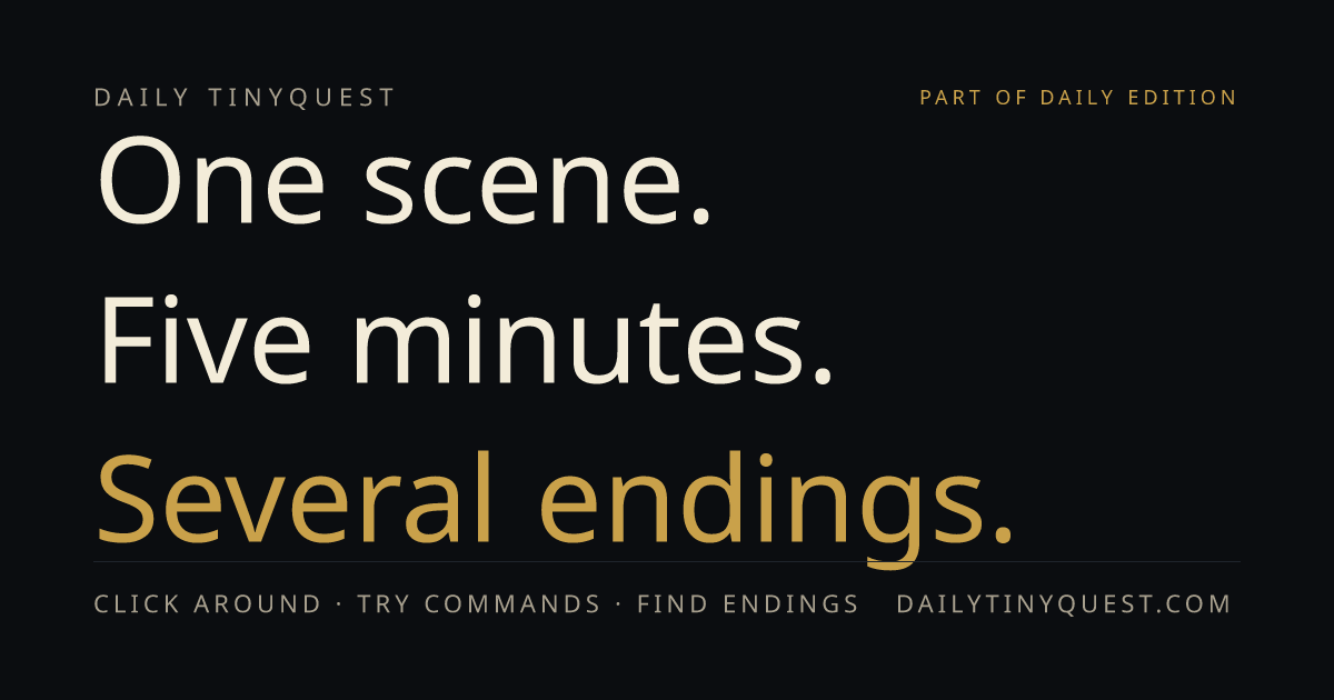 Daily TinyQuest — One scene. Five minutes. Several endings.
